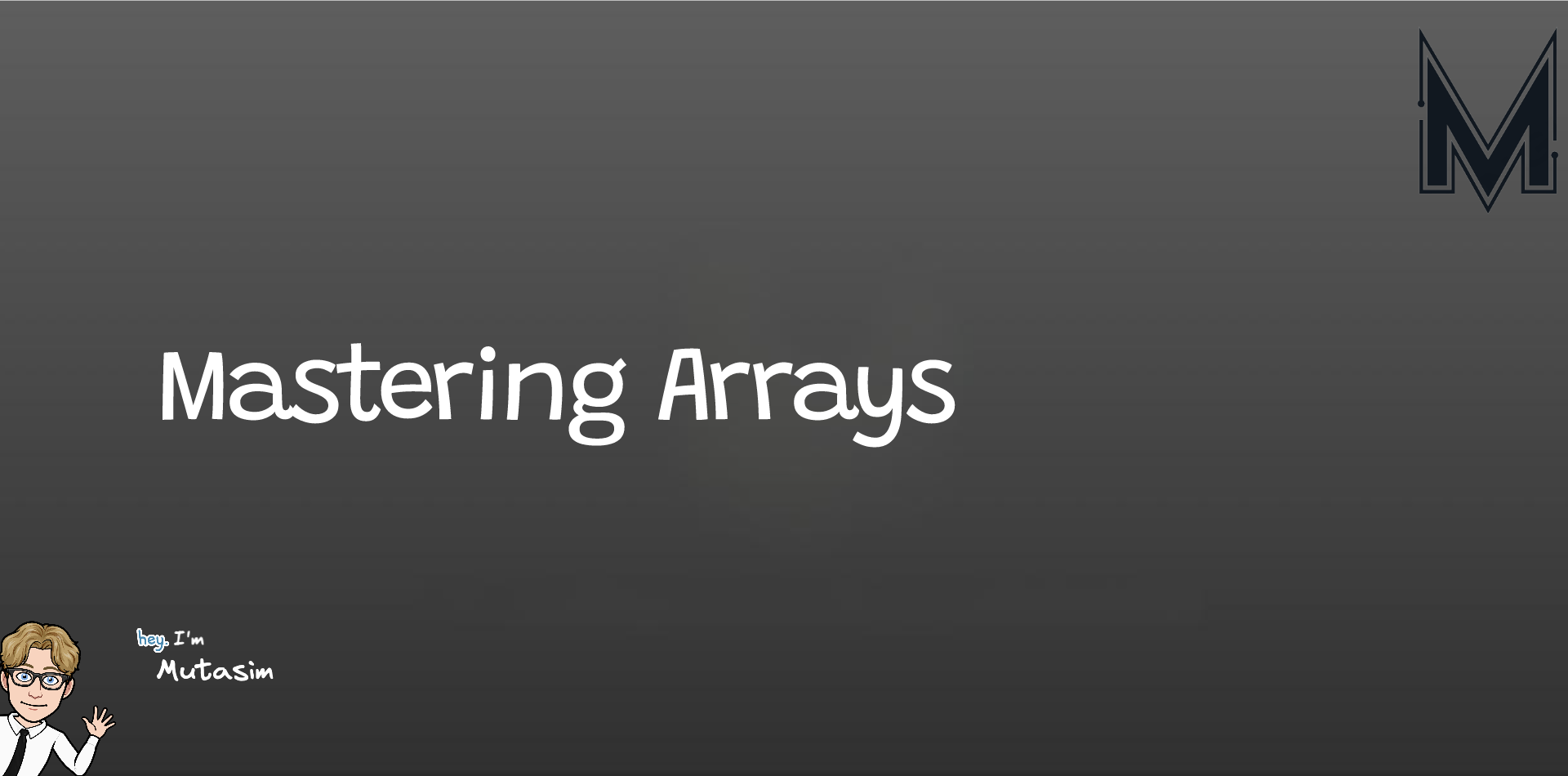 Mastering Arrays | Mutasim Mastering Arrays | Mutasim